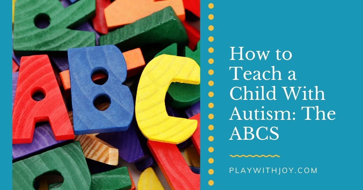 How To Teach A Child With Autism: THE ABCS – Autism Early Learning